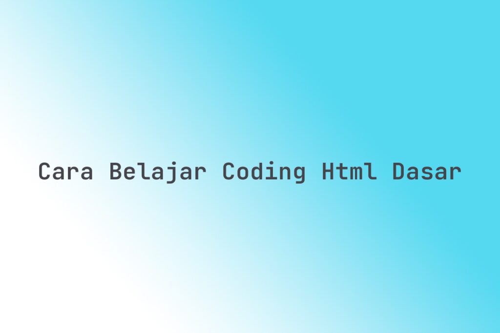 Cara belajar coding HTML dasar