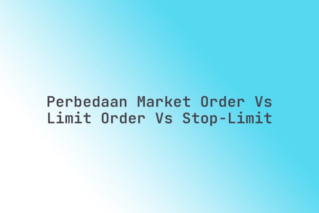 Perbedaan Market Order vs Limit Order vs Stop-Limit
