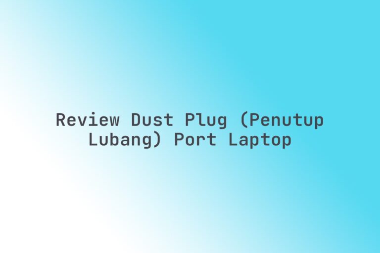 Review Dust Plug (Penutup Lubang) Port Laptop
