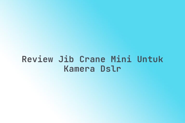 Review Jib Crane Mini untuk Kamera DSLR