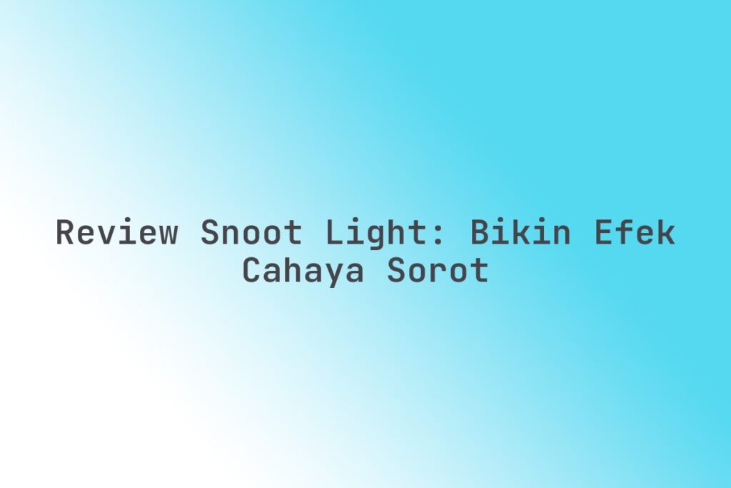 Review Snoot Light: Bikin Efek Cahaya Sorot